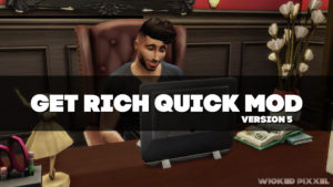 SIMS 4 GET RICH QUICK MOD – VERSION 5 GAMEPLAY GUIDE – WICKED PIXXEL